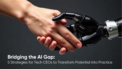 Bridging The Ai Gap 5 Strategies For Tech Ceos To Transform Potential Into Practice
