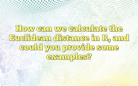 How Can We Calculate The Euclidean Distance In R And Could You Provide