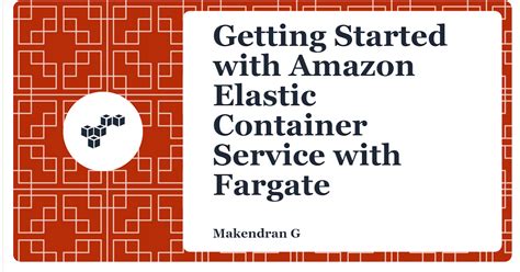 Getting Started With Amazon Elastic Container Service With Fargate