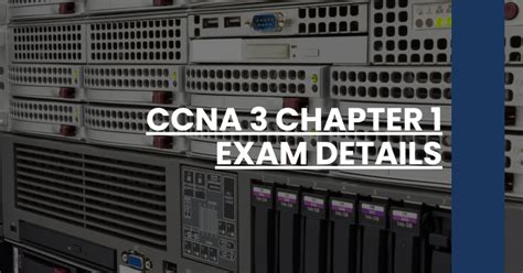 CCNA 3 Chapter 1 Exam Details CCNA Prep