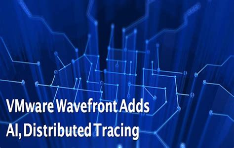 Vmware Wavefront Adds Ai Distributed Tracing R Vmware