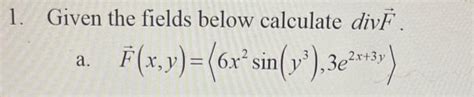 solved given the fields below calculate divf a