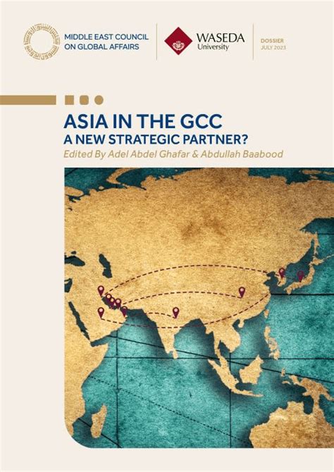 Asia In The Gcc A New Strategic Partner Middle East Council On Global Affairs
