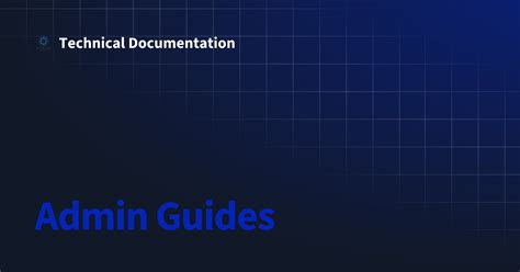 Admin Guides Technical Documentation