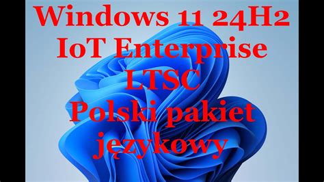 TPM Secure boot Nie są Wymagane Windows 11 IoT Enterprise LTSC PL Pakiet Językowy