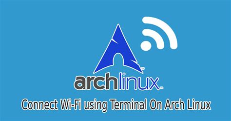 terhubung ke wi fi arch linux dengan terminal linuxforgeek