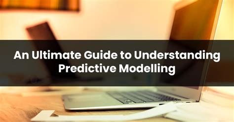 Predictive Modeling The Ultimate Guide