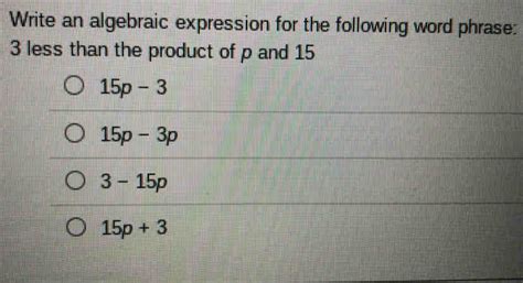Solved Write An Algebraic Expression For The Following Word Phrase 3