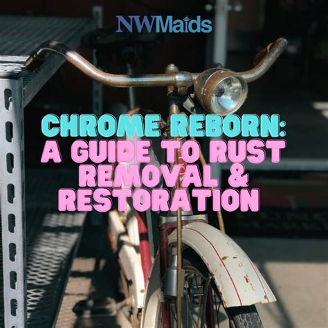 Chrome Reborn A Guide To Rust Removal Restoration NW Maids
