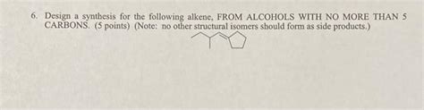 Solved 6 Design A Synthesis For The Following Alkene From