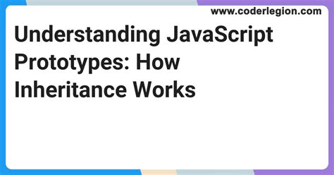 Understanding Javascript Prototypes How Inheritance Works Coder Legion
