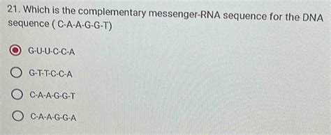 Solved 21 Which Is The Complementary Messenger Rna Sequence For The