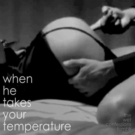 The Wet Confessions When He Takes Your Temperature Gif Sex Com