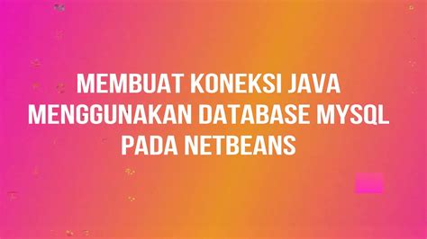 Membuat Koneksi Java Menggunakan Database Mysql Pada Netbeans Youtube