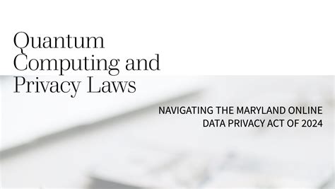 Quantum Computing And Privacy Laws Navigating Marylands New Data Privacy Act