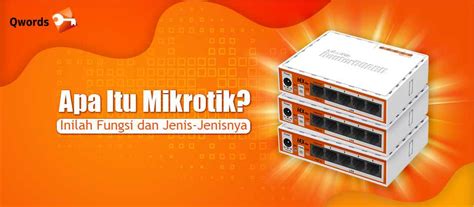 Apa Itu Mikrotik Inilah Fungsi Dan Jenis Jenisnya Qwords