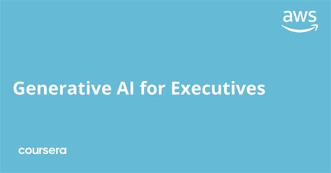 Generative Ai For Executives Coursera