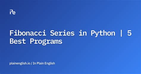 Fibonacci Series In Python 5 Best Programs
