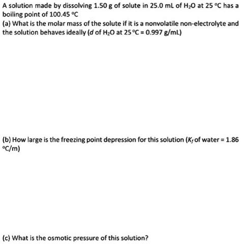 A Solution Made By Dissolving 150 G Of Solute In 250 Ml Of Ho At 25 Has