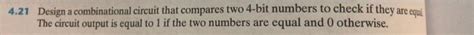 Solved 121 Design A Combinational Circuit That Compares Two