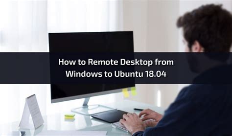 How To Remote Desktop From Windows To Ubuntu 1804