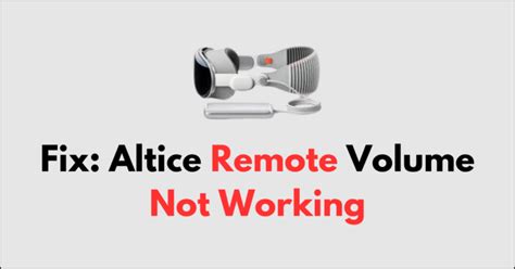How To Fix Altice Remote Volume Not Working Networkbuildz