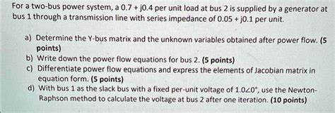 Solved For A Two Bus Power System A Generator At Bus 1 Supplies A Load Of 07 J04 Per Unit
