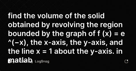Gistlib Find The Volume Of The Solid Obtained By Revolving The Region