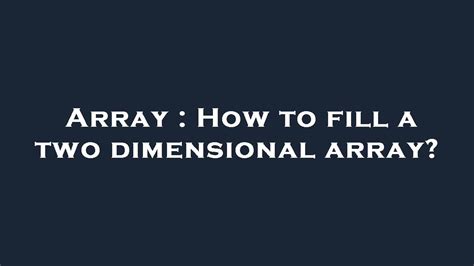 Array How To Fill A Two Dimensional Array Youtube
