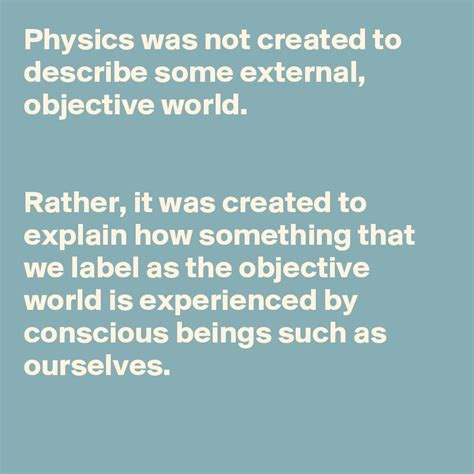 Physics Was Not Created To Describe Some External Objective World