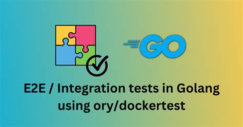 E2e Integration Testing In Golang With Orydockertest