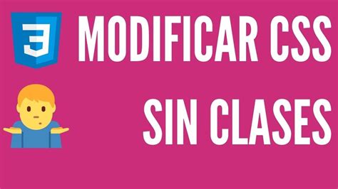 Como Modificar Con Css Un Elemento Si No Tenemos Una Clase O