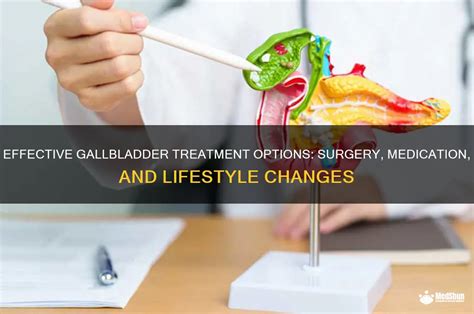 Effective Gallbladder Treatment Options Surgery Medication And