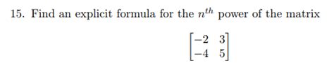 Solved 15 Find An Explicit Formula For The Nth Power Of The