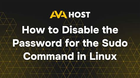 How To Disable The Password For The Sudo Command In Linux AVA HOSTING