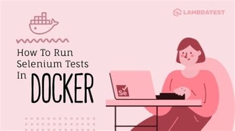 How To Run Selenium Tests In Docker Seleniumtestingsphere