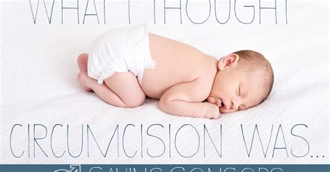 Saving Our Sons What I Thought Circumcision Was