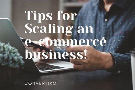 Tips For Scaling An E Commerce Business Convertixo