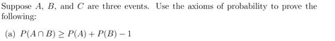 Solved Suppose A B And C Are Three Events Use The Axioms Chegg