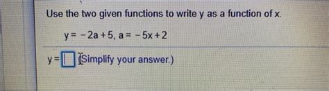 Solved Use The Two Given Functions To Write Y As A Function