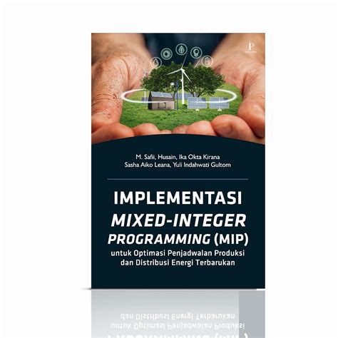 Implementasi Mixed Integer Programming Mip Untuk Optimasi Penjadwalan