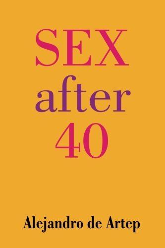 Sex After 40 By Alejandro De Artep Goodreads