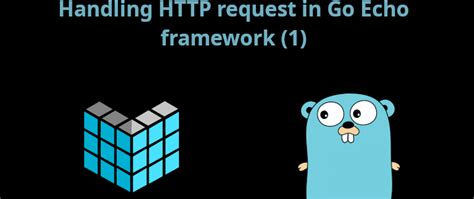 Handling Request In Go Echo Framework 1 Dev Community