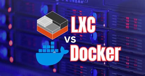 LXC Vs Docker Pros And Cons Explained Em