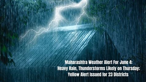 Maharashtra Weather Alert For June 4 Heavy Rain Thunderstorms Likely