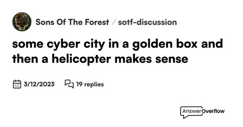 Some Cyber City In A Golden Box And Then A Helicopter Makes Sense Sons Of The Forest