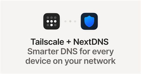 Use Nextdns Everywhere You Use Tailscale · Tailscale