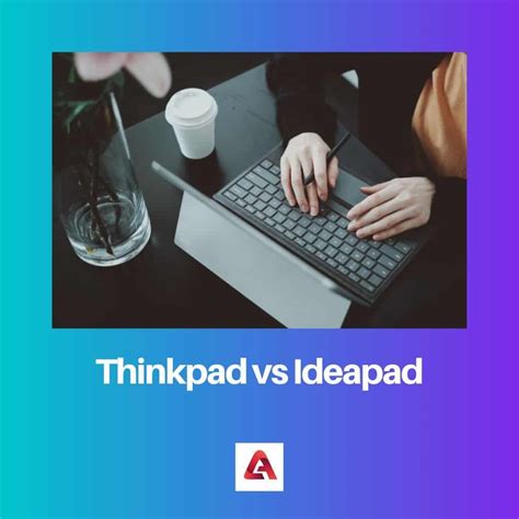 Thinkpad Vs Ideapad Difference And Comparison
