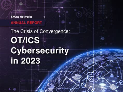 The Crisis Of Convergence Ot Ics Cybersecurity 2023 Txone Networks
