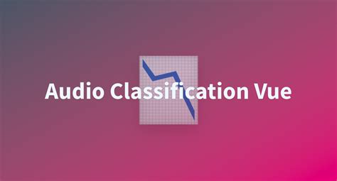 Audio Classification Vue A Hugging Face Space By Amberstoryboard